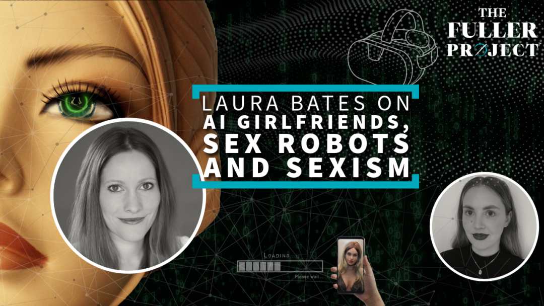 AI girlfriends, sex robots and sexism — Laura Bates on the new tech ...